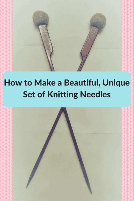 How to Make a Beautiful, Unique Pair of Knitting Needles